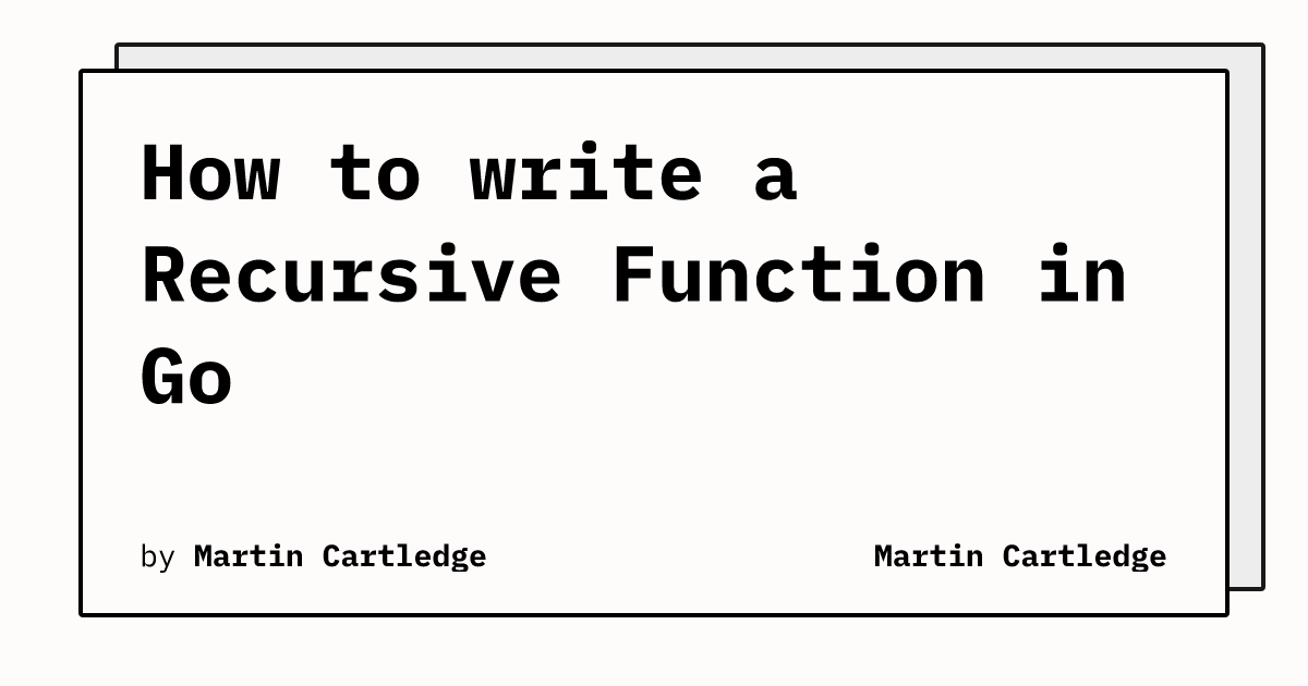 How to write a Recursive Function in Go How to write a Recursive Function in Go